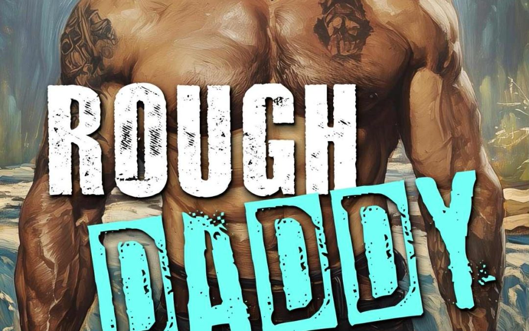 ROUGH DADDY: An Age Gap Daddy Dom Opposites Attract Small Town Romance ...